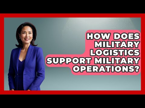 How Does Military Logistics Support Military Operations? | Tactical Warfare Experts