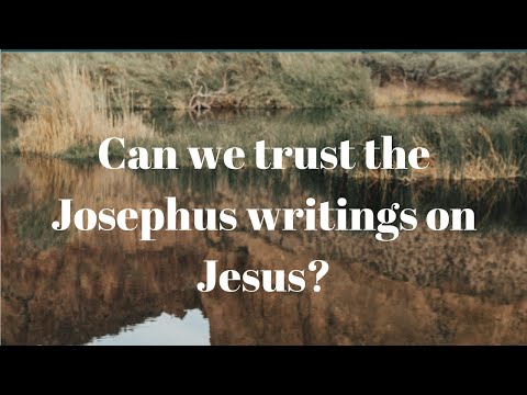 Can we trust the Josephus writings on Jesus?