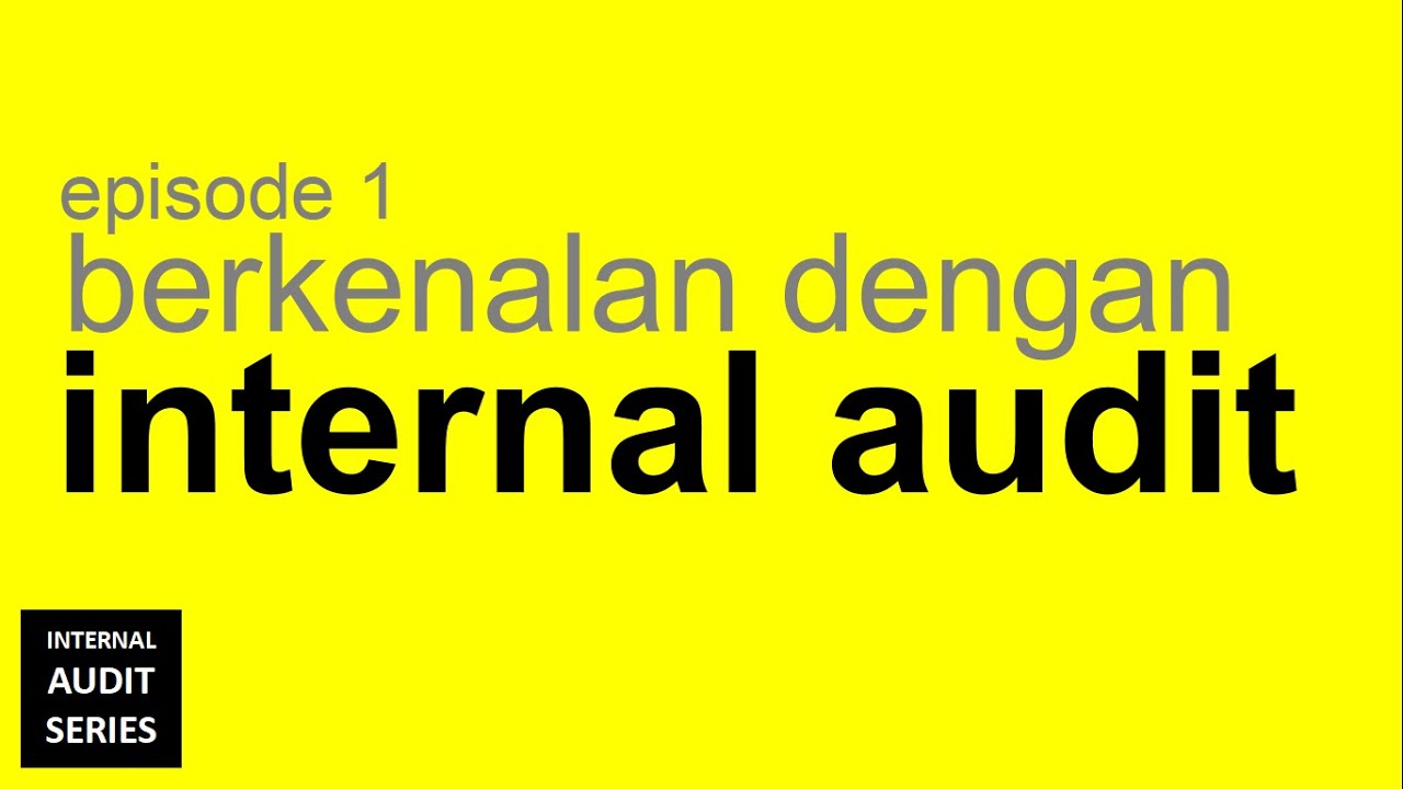 Internal Audit Tutorial 01 : Berkenalan dengan Internal Audit ( Apa, Siapa, Di Mana, Kapan, Kenapa)