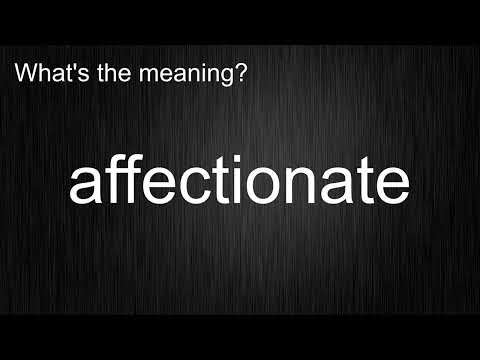 What's the meaning of "affectionate", How to pronounce?