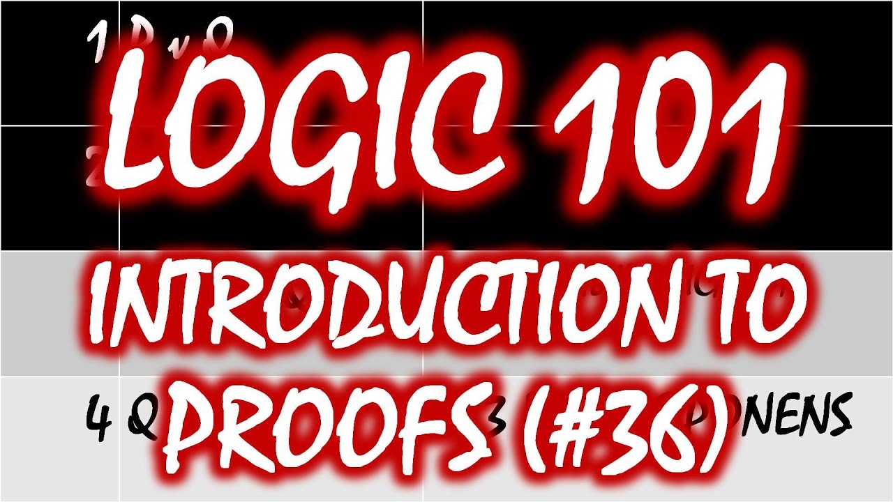 Logic 101 (#36): Introduction to Proofs