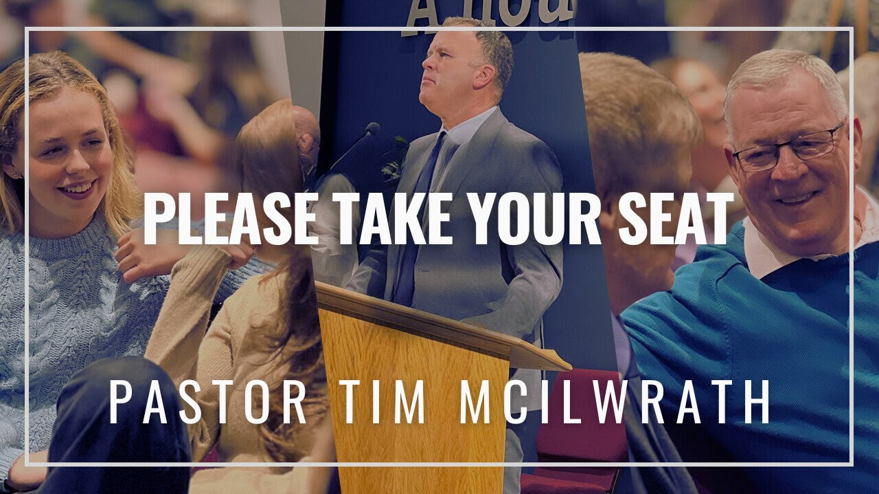 Please Take Your Seat - Pastor Tim McIlwrath 18/8/24 AM