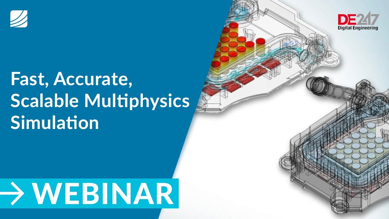 Webinar with Digital Engineering 24/7: Fast, Accurate, Scalable Multiphysics Simulation