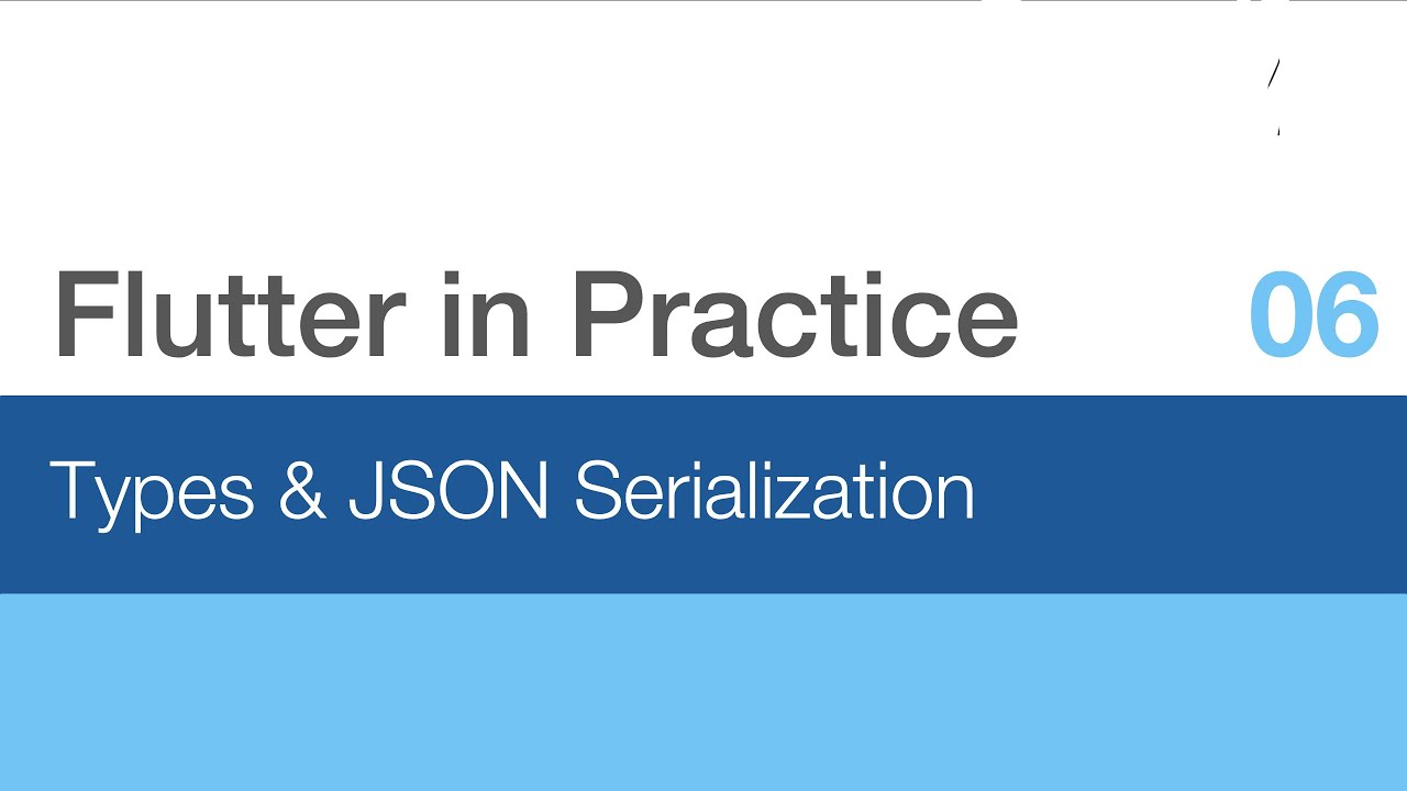Flutter in Practice - E06: Types & JSON Serialization