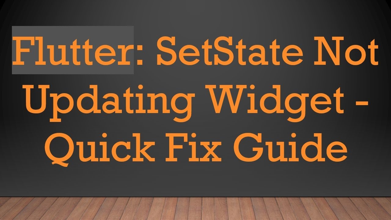 Flutter: SetState Not Updating Widget - Quick Fix Guide