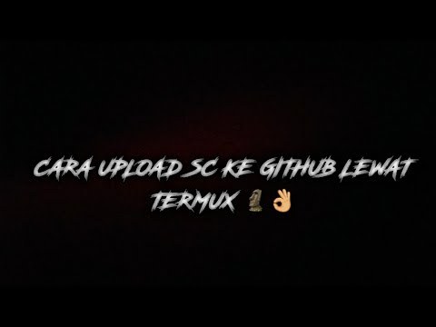CARA UPLOAD SC KE GITHUB MENGGUNAKAN TERMUX || 100% WORK!! ||