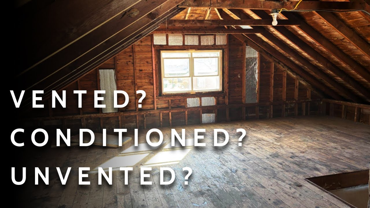 Roofs & Attics Explained | Vented, Unvented, or Conditioned?