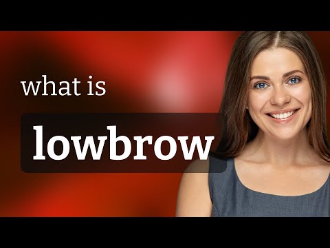 Lowbrow | LOWBROW meaning