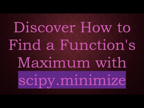 Discover How to Find a Function's Maximum with scipy.minimize