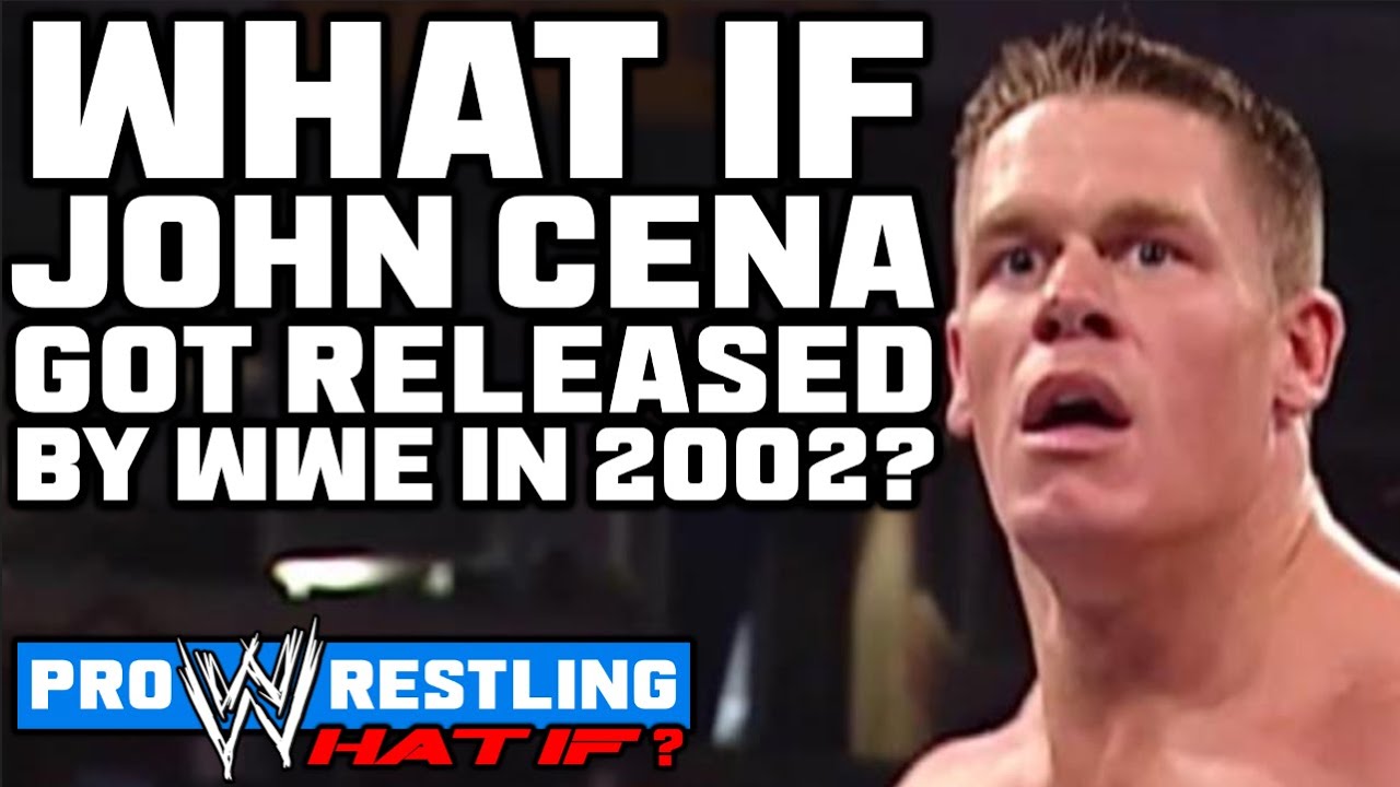 What If...John Cena Got RELEASED By WWE In 2002?