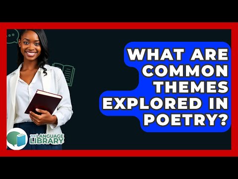 What Are Common Themes Explored In Poetry? - The Language Library