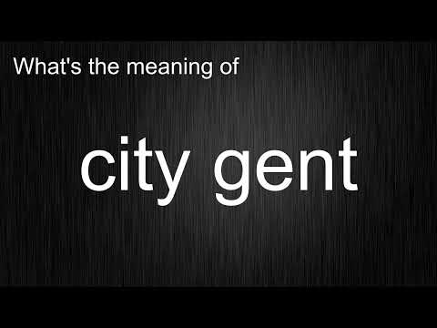 What's the meaning of "city gent", How to pronounce city gent?
