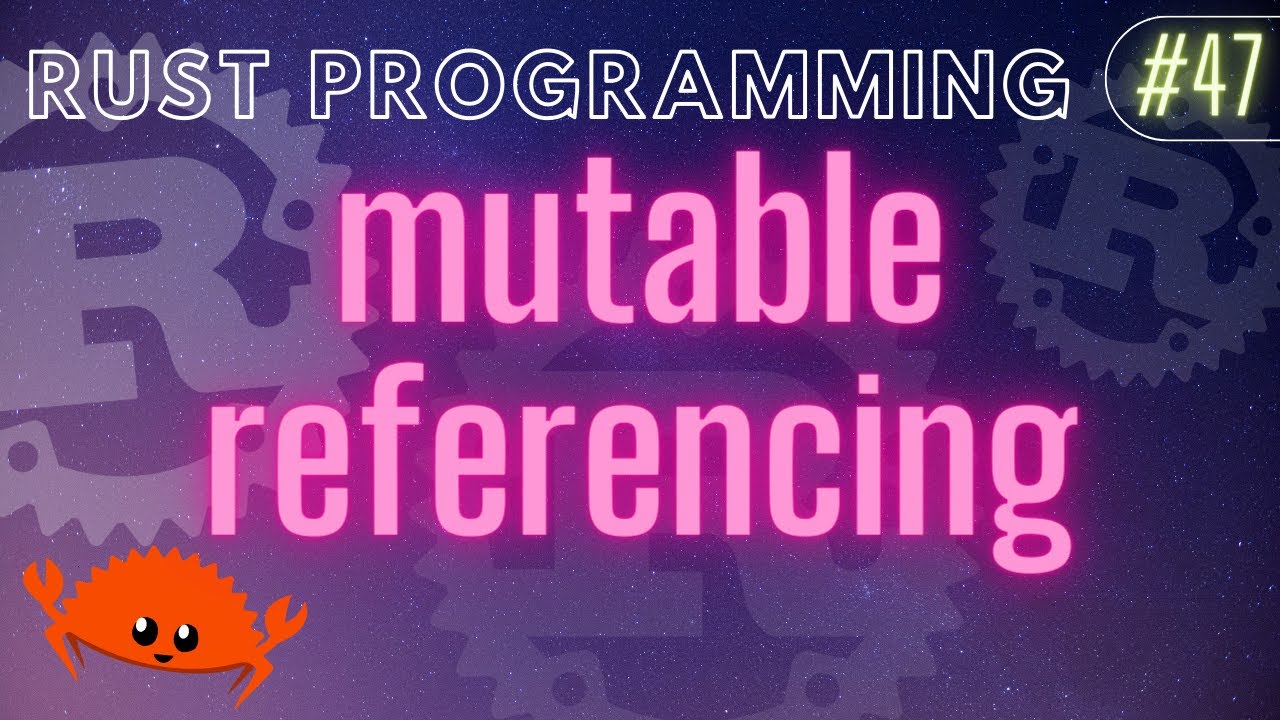 Rust Programming Tutorial #47 - mutable referencing
