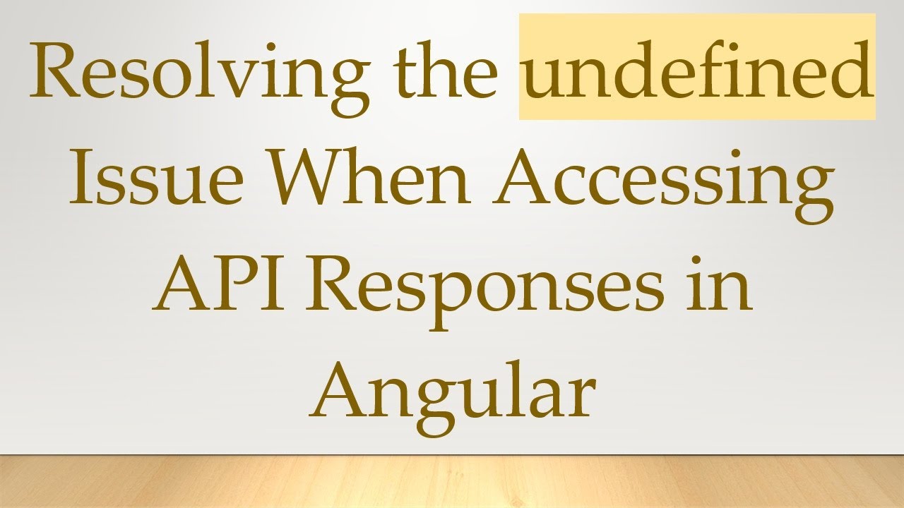 Resolving the undefined Issue When Accessing API Responses in Angular