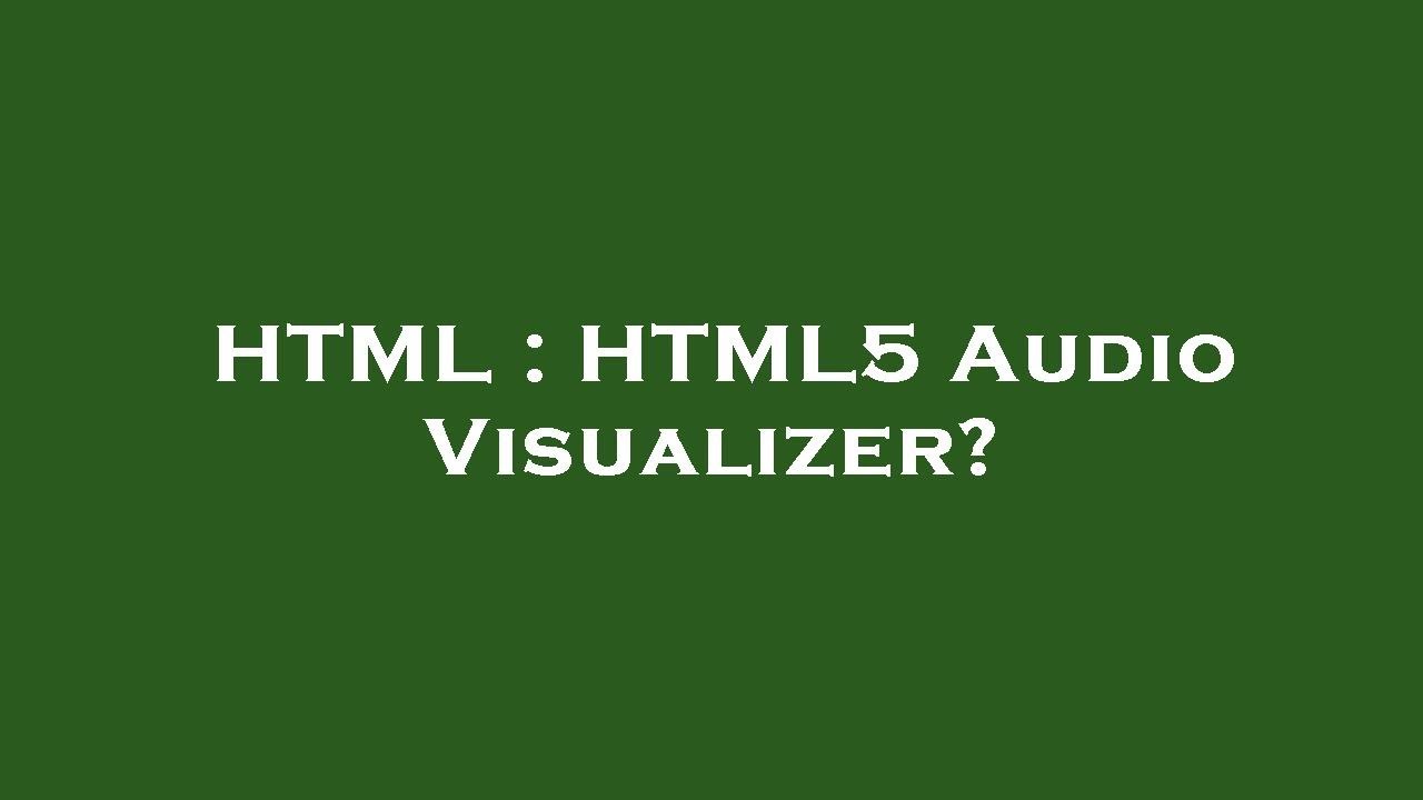 HTML : HTML5 Audio Visualizer?
