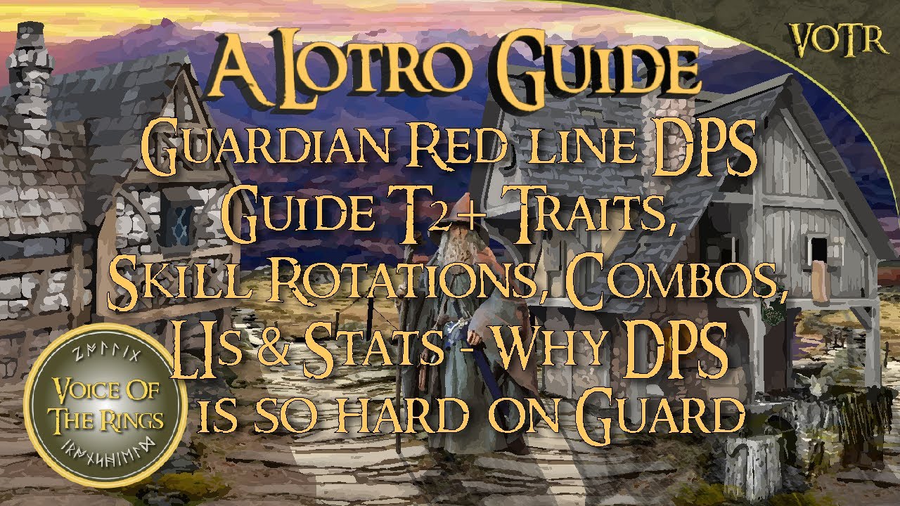 LOTRO Guardian Red line DPS Guide T2+ Traits, Skill Rotations, Combos, LIs & Stats | A LOTRO Guide