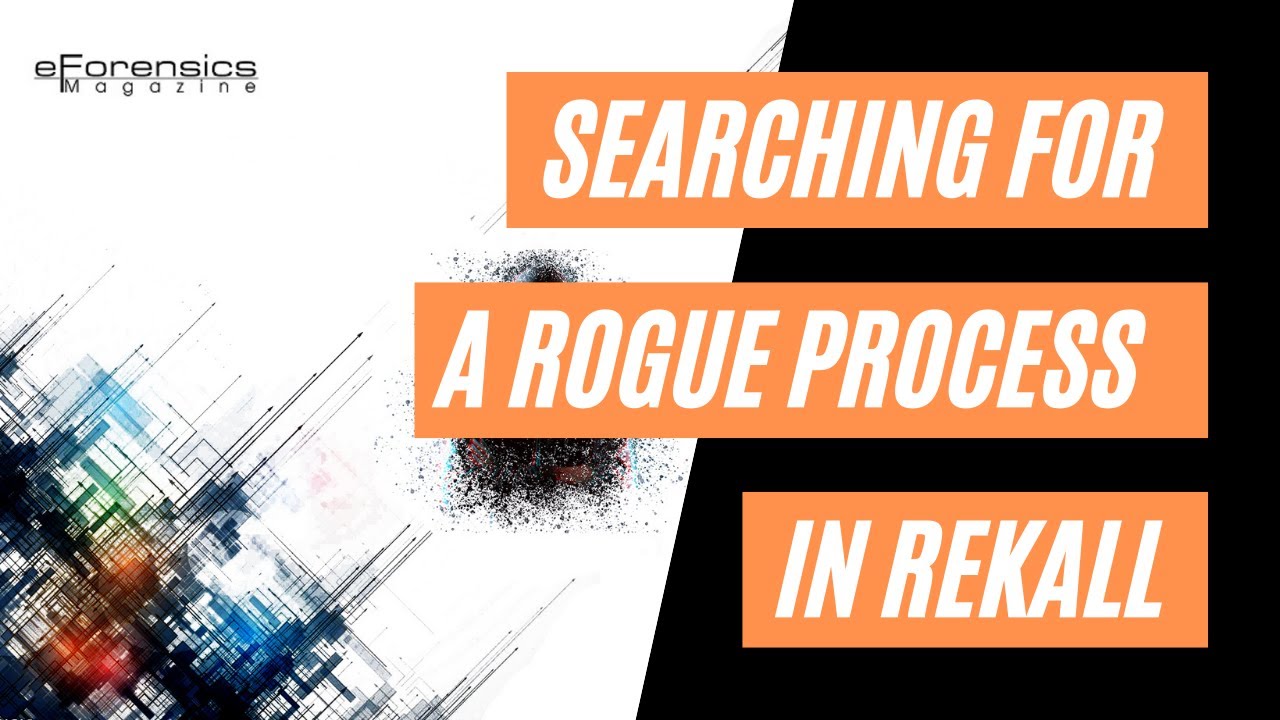 Searching for a rogue process | Rekall Tutorial | eForensics Magazine
