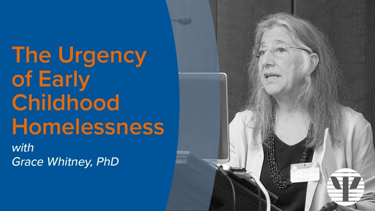The Urgency of Early  Childhood Homelessness - Grace Whitney, PhD