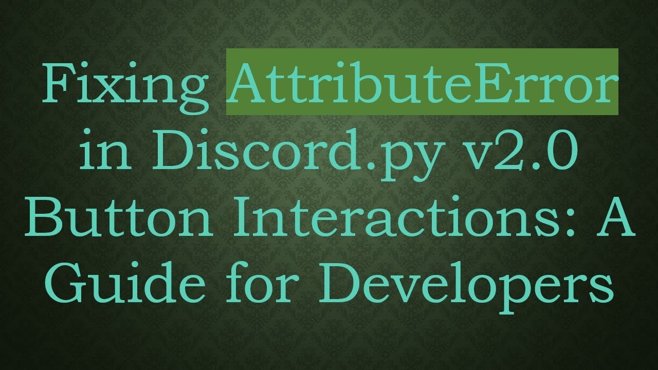 Fixing AttributeError in Discord.py v2.0 Button Interactions: A Guide for Developers