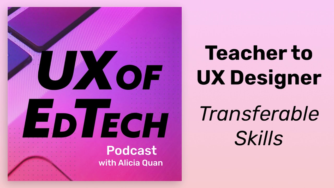 Teacher to UX Designer: Transferable Skills