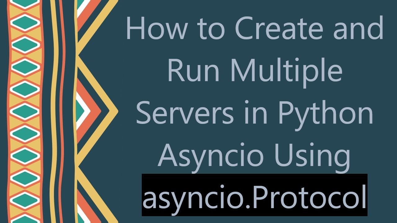 How to Create and Run Multiple Servers in Python Asyncio Using asyncio.Protocol