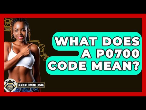 What Does A P0700 Code Mean? - Car Performance Pros
