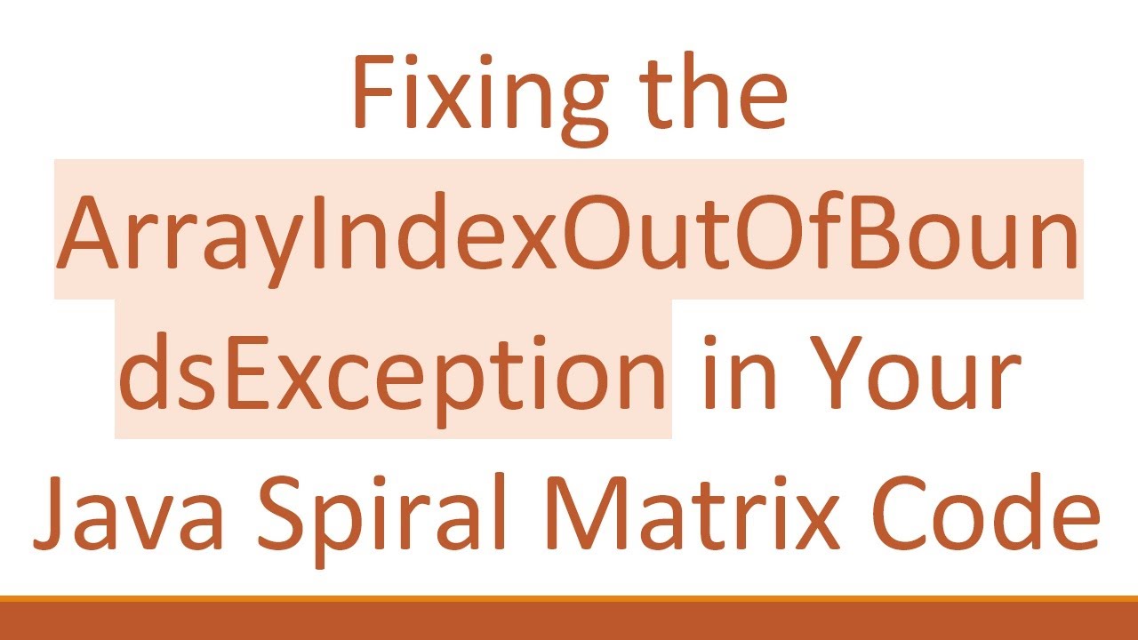 Fixing the ArrayIndexOutOfBoundsException in Your Java Spiral Matrix Code