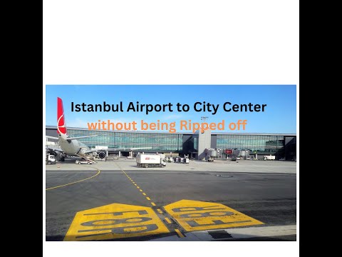 How to Get From Istanbul Airport to City Center Without Being RIPPED OFF