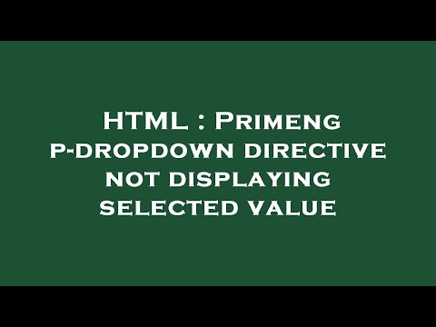 HTML : Primeng p-dropdown directive not displaying selected value