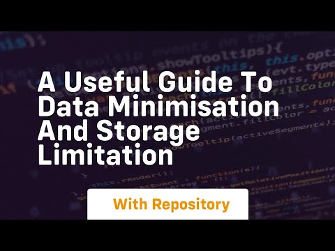 a useful guide to data minimisation and storage limitation