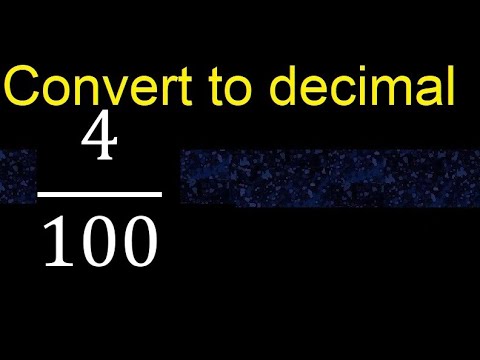 Convert 4/100 to decimal . How To Convert Decimals to Fractions