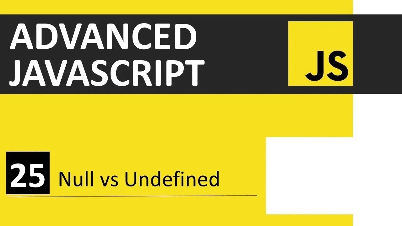 JavaScript Tutorial 25: Null vs Undefined | Advanced JavaScript
