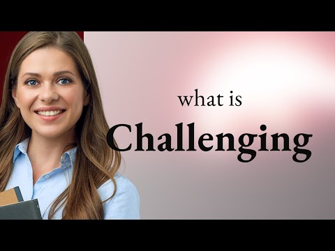Challenging • what is CHALLENGING meaning