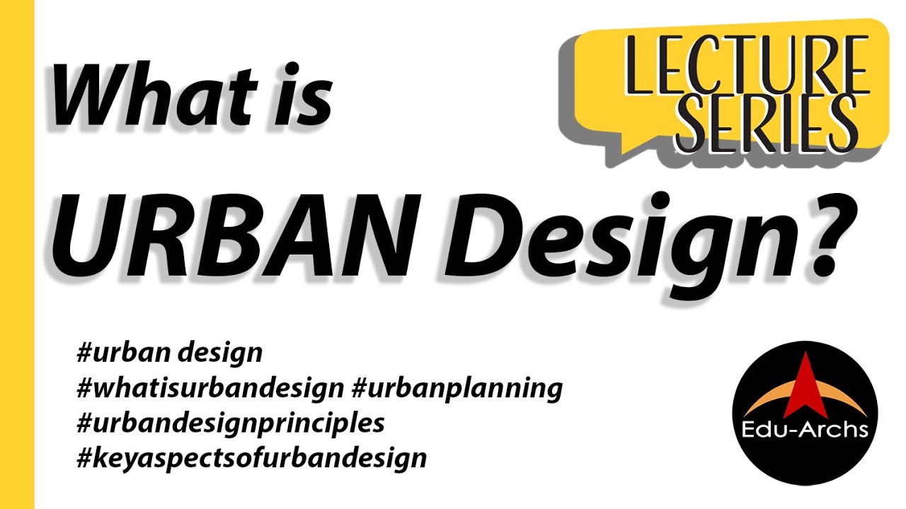 A lecture on : What is Urban Design? | Edu-Archs