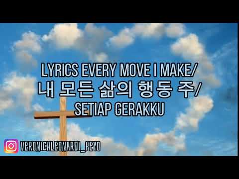 Lyrics Every Move I Make Korea Version/ 내 모든 삶의 행동 주/ Setiap Gerakku