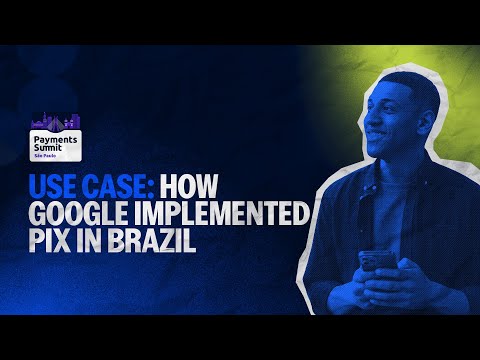 USE CASE: How PIX benefitted GOOGLE's payment strategy in Brazil | Payments Summit 2024