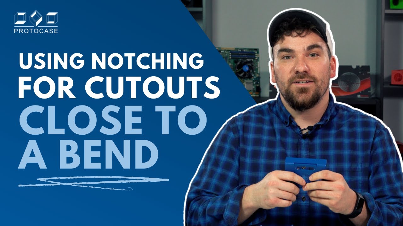 Proto Tech Tip - Using Notching for Cutouts Close to a Bend