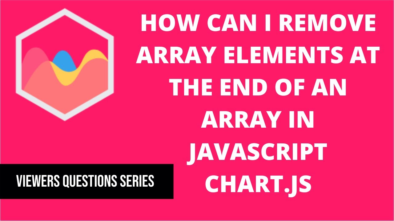 How can I remove array elements at the end of an array in Javascript? | Chart.js