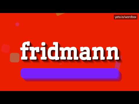 FRIDMANN - HOW TO PRONOUNCE IT!?