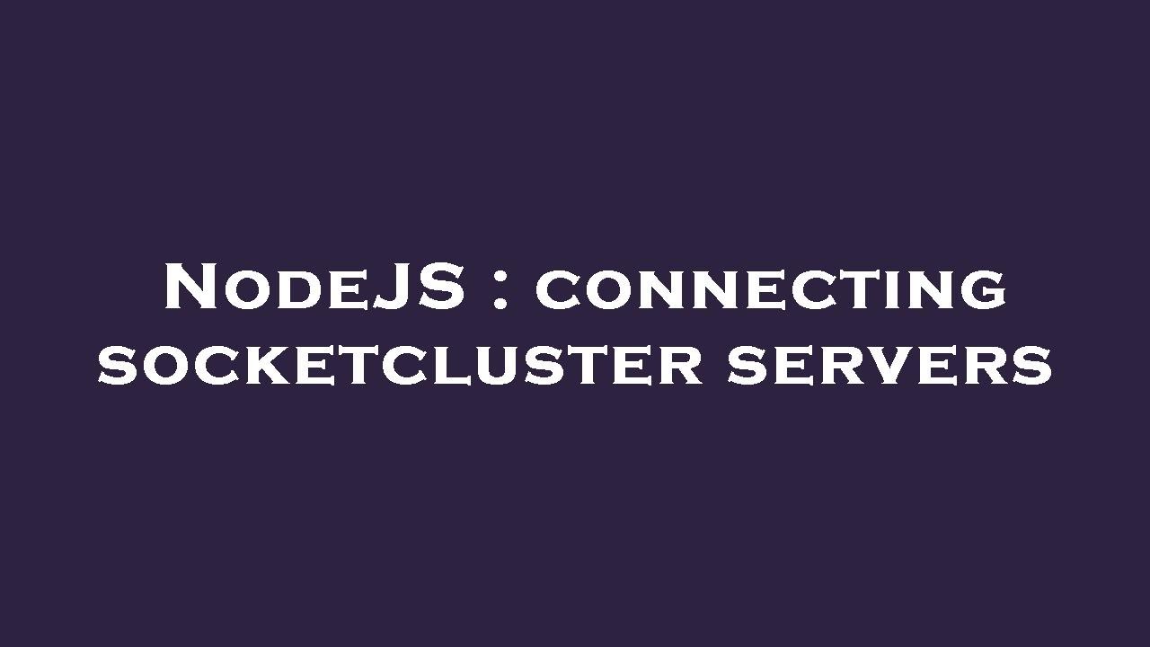 NodeJS : connecting socketcluster servers
