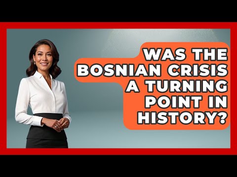 Was The Bosnian Crisis A Turning Point In History? - Europe Through the Ages