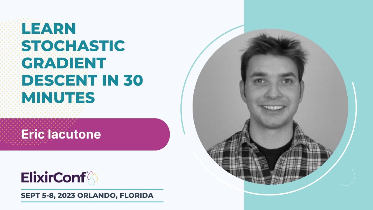 ElixirConf 2023 - Eric Iacutone - Learn Stochastic Gradient Descent in ...