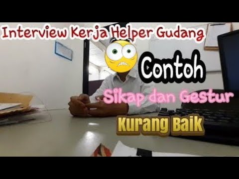 Contoh Sikap dan Gestur kurang baik |Interview kerja Helper Gudang