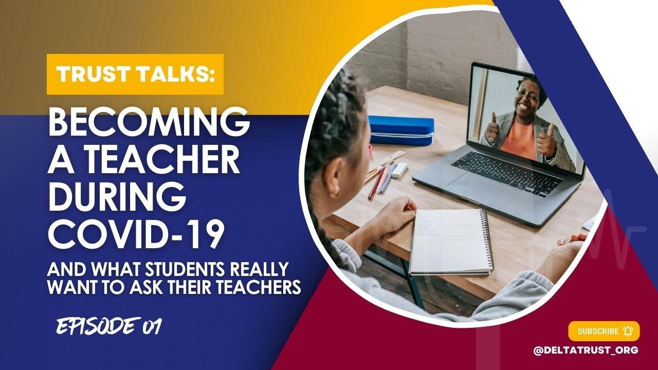 Trust Talks: Becoming a teacher During Covid-19 and what students really want to ask their teachers