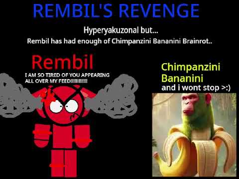 Hyperyakuzonal but Rembil has had enough of chimpanzini bananini brainrot.