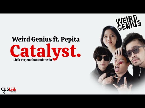 Weird Genius, Pepita - Catalyst. (Lirik Lagu Terjemahan)