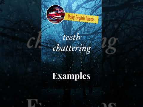 teeth chattering - Daily English Idioms