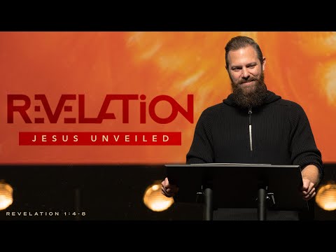 Pastor Josh Blevins | Jesus Unveiled | Revelation 1:4-8