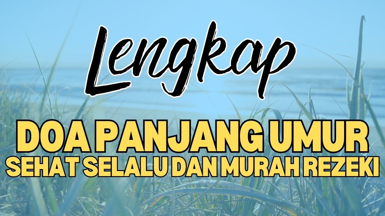 LENGKAP!!! DOA PANJANG UMUR, SEHAT SELALU DAN MURAH REZEKI | ARAB, LATIN DAN ARTINYA