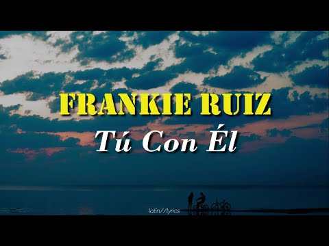 Tu Con El / Frankie Ruiz / letra